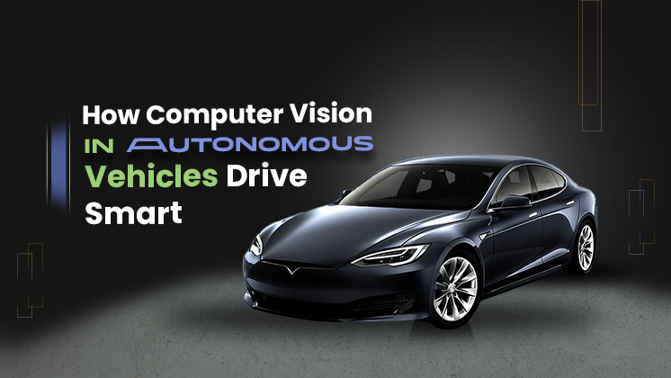 How Computer Vision in Autonomous Vehicles Drive Smart