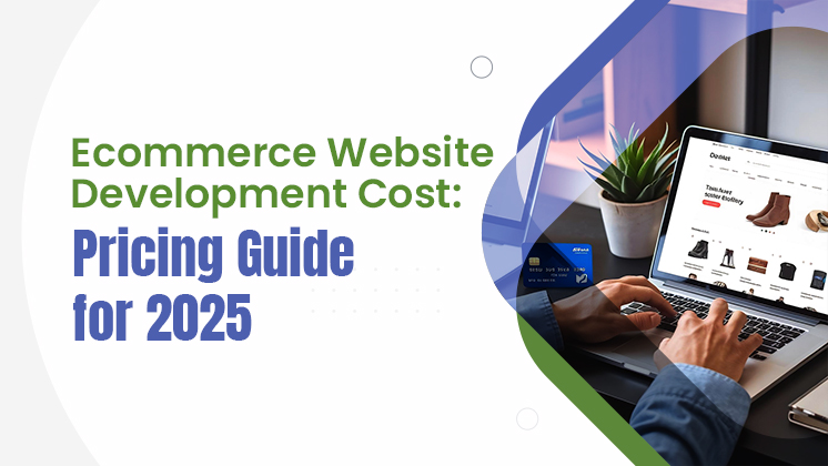 Ecommerce Website Development Cost: Pricing Guide for 2025